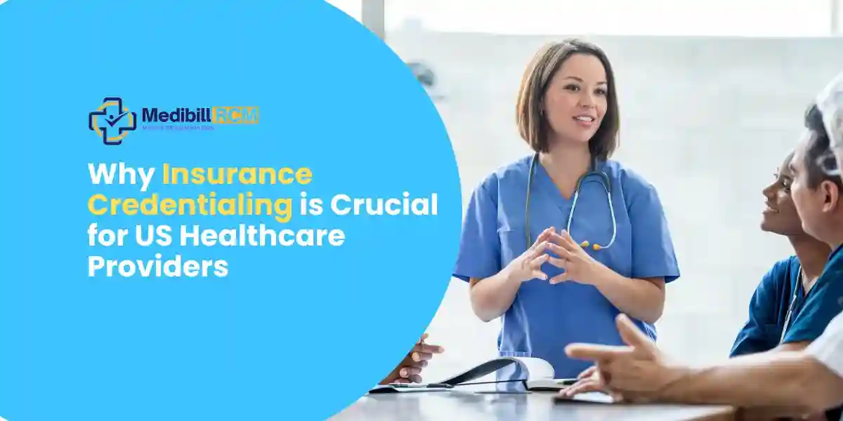Why Insurance Credentialing for US Healthcare Providers is Crucial